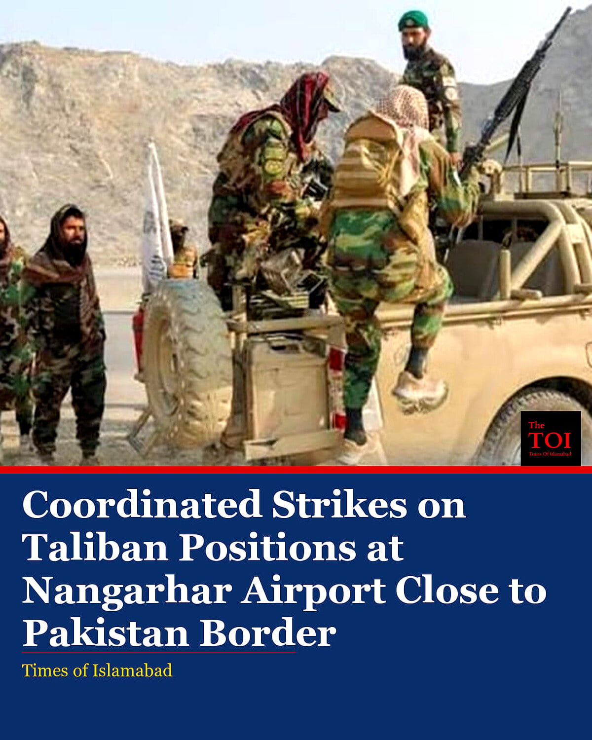 Coordinated Strikes on Taliban Positions at Nangarhar Airport Close