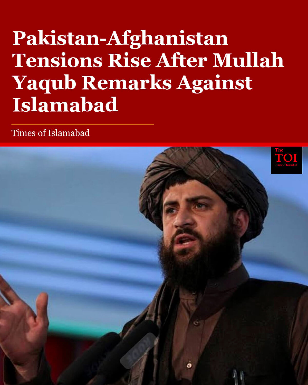 Mullah Yaqub Remarks Spark Fresh Pakistan-Afghanistan Tensions