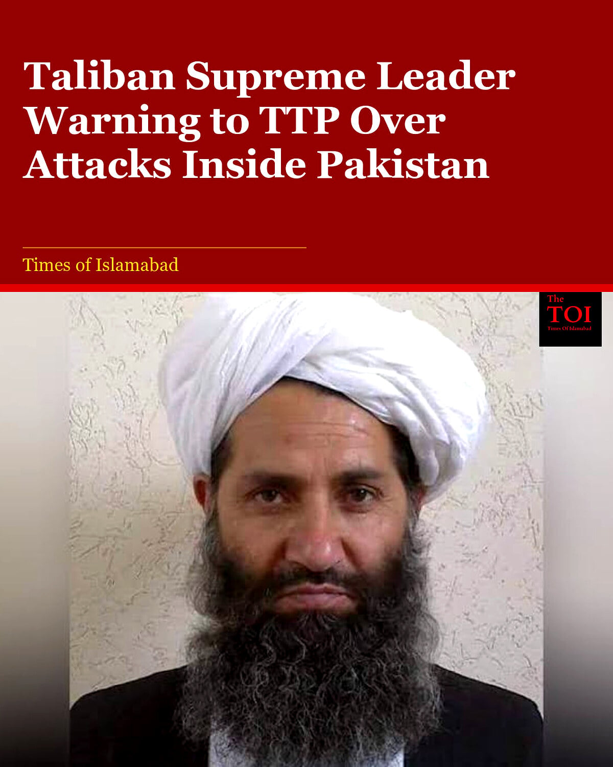 Taliban Supreme Leader Warns TTP Against Cross-Border Attacks on Pakistan